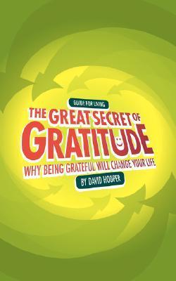 The Great Secret of Gratitude: Why Being Grateful Will Change Your Life ...