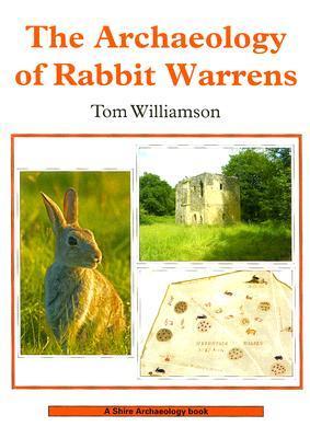 The Archaeology of Rabbit Warrens by Tom Williamson | Goodreads