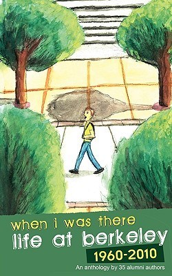 When I Was There: Life At Berkeley 1960-2010 by David Herrera | Goodreads