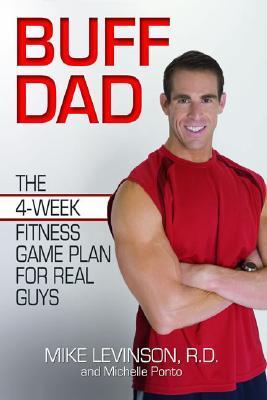 Buff Dad: The 4-Week Fitness Game Plan for Real Guys by Mike Levinson ...