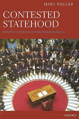 Contested Statehood: Kosovo's Struggle for Independence by Marc Weller ...