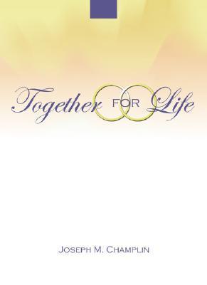 Together for Life by Joseph M. Champlin | Goodreads