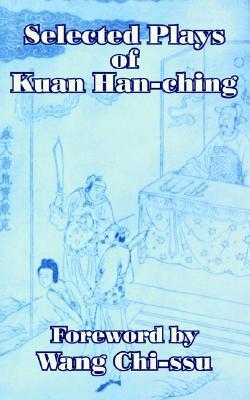 Selected Plays of Kuan Han-Ching by Guan Hanqing | Goodreads