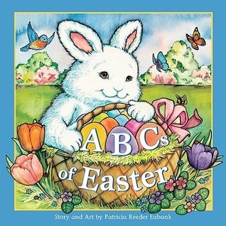 ABCs of Easter by Patricia Reeder Eubank | Goodreads