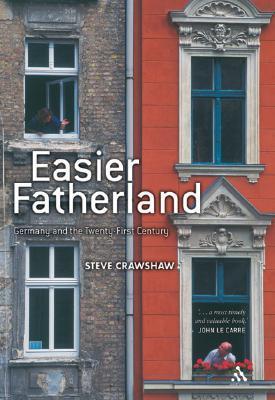 Easier Fatherland: Germany and the Twenty-First Century by Steve ...