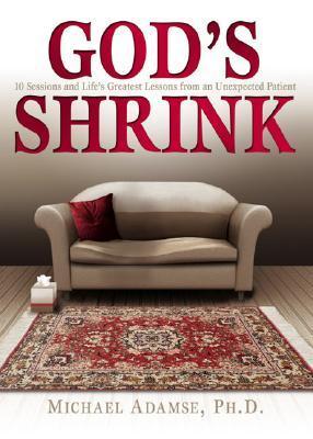 God's Shrink: 10 Sessions and Life's Greatest Lessons from an ...