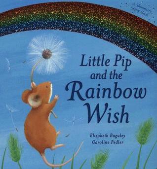 Little Pip & the Rainbow Wish by Elizabeth Baguley | Goodreads
