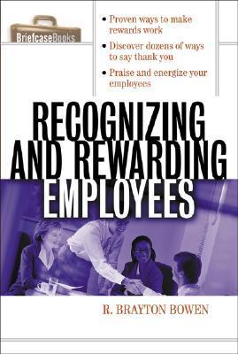 Recognizing and Rewarding Employees by R. Brayton Bowen | Goodreads