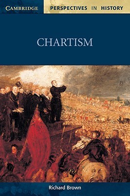Chartism (Cambridge Perspectives in History) by Richard Brown | Goodreads
