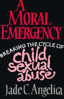 A Moral Emergency: Breaking the Cycle of Child Sexual Abuse by Jade ...