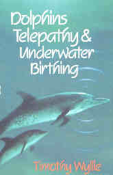 Dolphins, Telepathy, and Underwater Birthing: Further Adventures Among ...