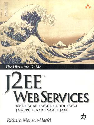 J2EE Web Services: XML SOAP WSDL UDDI WS-I JAX-RPC JAXR SAAJ JAXP by Richard Monson-Haefel ...