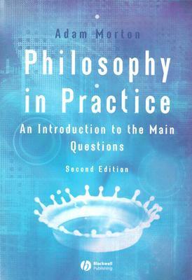 Philosophy in Practice: An Introduction to the Main Questions by Adam ...