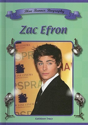Zac Efron by Kathleen Tracy | Goodreads