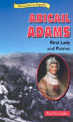 Abigail Adams: First Lady and Patriot by Pat McCarthy | Goodreads