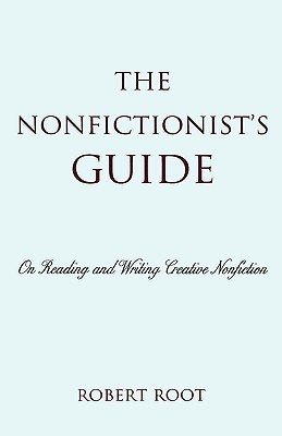 The Nonfictionist's Guide: On Reading and Writing Creative Nonfiction ...