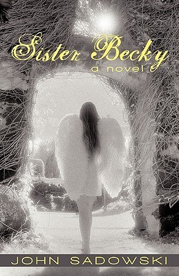 Sister Becky: A Novel by John Sadowski | Goodreads