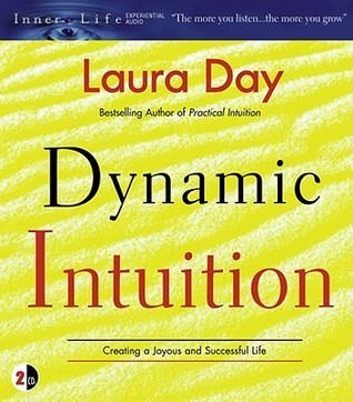 Dynamic Intuition: Creating a Joyous and Successful Life by Laura Day ...