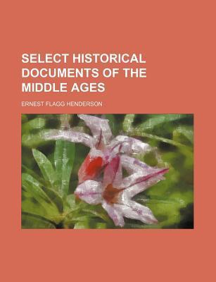 Select Historical Documents of the Middle Ages by Ernest Flagg ...