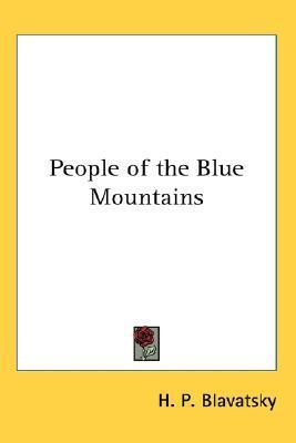 People of the Blue Mountains by Helena Petrovna Blavatsky | Goodreads