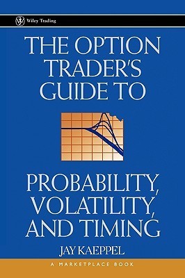 The Option Trader's Guide to Probability, Volatility, and Timing by Jay Kaeppel | Goodreads