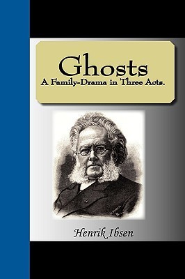Ghosts by Henrik Ibsen | Goodreads