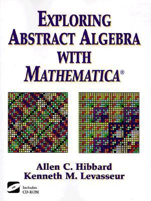 Exploring Abstract Algebra With Mathematica® by Allen C. Hibbard | Goodreads