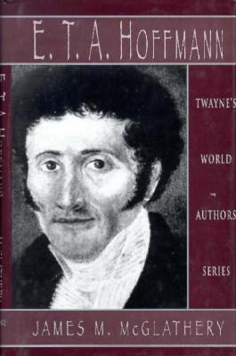 E. T. A. Hoffmann (World Authors Series) by James M. McGlathery | Goodreads