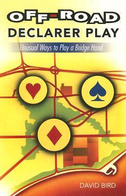 Off-Road Declarer Play: Unusual Ways to Play a Bridge Hand by David ...