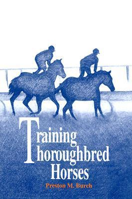 Training Thoroughbred Horses by Preston M. Burch | Goodreads