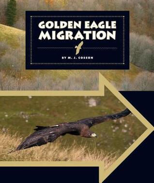 Golden Eagle Migration (Animal Migrations) by M.J. Cosson | Goodreads