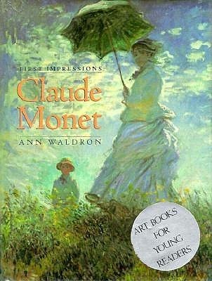 First Impressions: Claude Monet by Ann Waldron | Goodreads