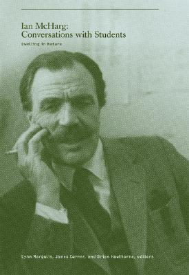 Ian McHarg: Conversations with Students / Dwelling in Nature by Ian ...