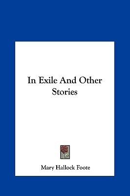 In Exile and Other Stories by Mary Hallock Foote | Goodreads