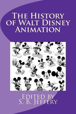 The History of Walt Disney Animation by S.B. Jeffery | Goodreads