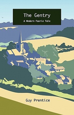 The Gentry: A Modern Faerie Tale by Guy Prentice | Goodreads