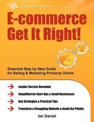 E-commerce Get It Right!: Essential Step by Step Guide for Selling ...