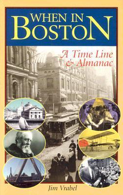 When in Boston: A Time Line & Almanac by Jim Vrabel | Goodreads