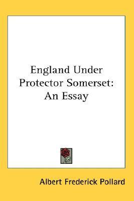 England Under Protector Somerset: An Essay by A.F. Pollard | Goodreads