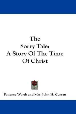 The Sorry Tale: A Story Of The Time Of Christ by Patience Worth | Goodreads
