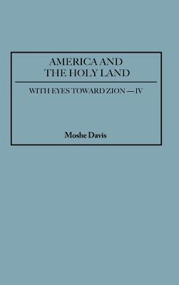 America and the Holy Land (With Eyes Toward Zion) by Moshe Davis ...