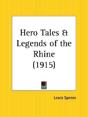 Hero Tales and Legends of the Rhine by Lewis Spence | Goodreads
