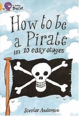 How to be a Pirate in 10 Easy Stages: Band 09/Gold by Scoular Anderson ...