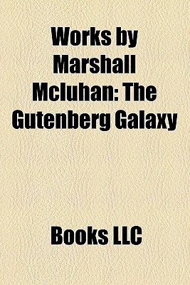 Works by Marshall Mcluhan (Study Guide): The Gutenberg Galaxy ...