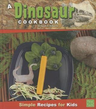 A Dinosaur Cookbook: Simple Recipes for Kids by Sarah L. Schuette ...