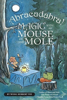 Abracadabra! Magic with Mouse and Mole (Reader) by Wong Herbert Yee ...