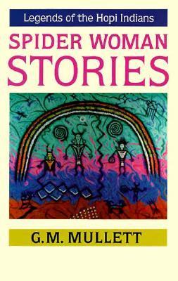 Spider Woman Stories: Legends of the Hopi Indians by G.M. Mullett ...