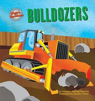 Bulldozers (Mighty Machines) by Amanda Doering Tourville | Goodreads