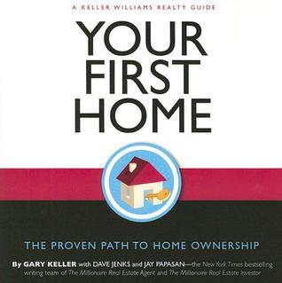 Your First Home: The Proven Path to Home Ownership by Gary Keller ...