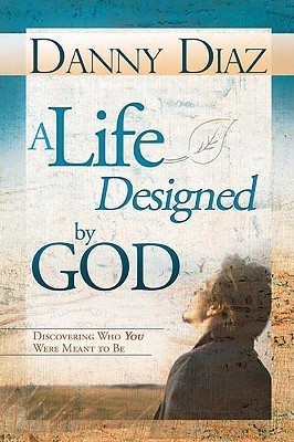 Life Designed By God by Danny Diaz | Goodreads